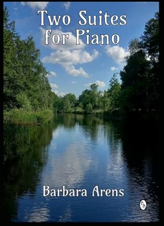 Two Suites for Piano (Barbara Arens Piano Works): Arens, Barbara ...