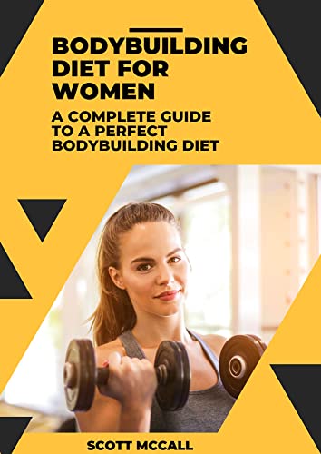 Amazon.com: BODYBUILDING DIET FOR WOMEN: A Complete Guide To a Perfect ...