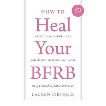 Amazon.com: How to Heal Your BFRB: 4 Steps to Stop Compulsive Skin ...