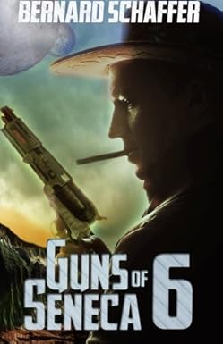 Guns of Seneca 6: Bernard Schaffer: 9780615560076: Amazon.com: Books