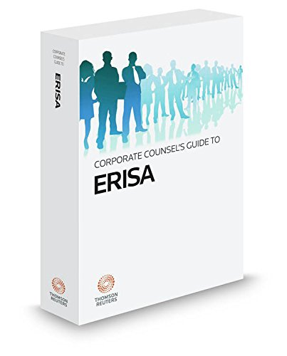 Corporate Counsel's Guide to ERISA, 2017 ed.: Publishers Editorial ...