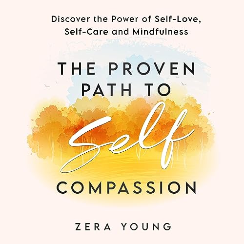 Amazon.com: The Proven Path to Self-Compassion: Discover the Power of ...