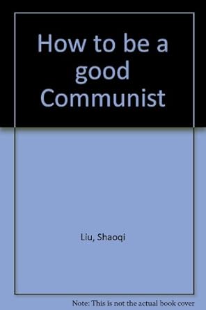 How to be a good Communist: Liu, Shaoqi: Amazon.com: Books