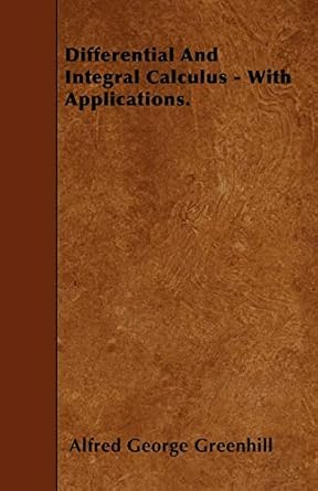 Differential And Integral Calculus - With Applications.: Greenhill ...
