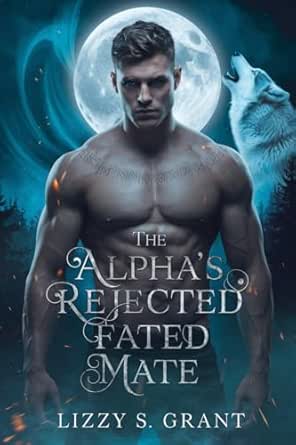 THE ALPHA’S REJECTED FATED MATE: A Secret Baby Werewolf Paranormal ...