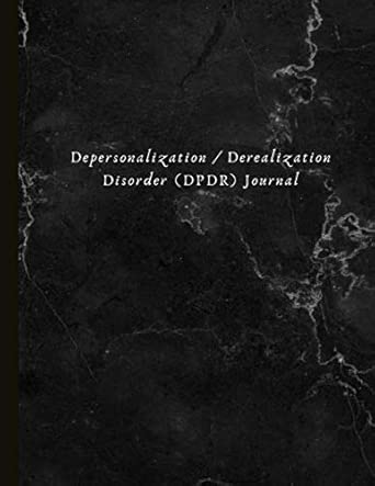 Depersonalization / Derealization Disorder (DPDR) Journal: Useful ...