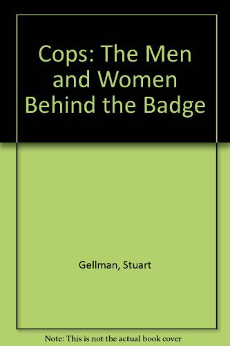 Cops: The Men and Women Behind the Badge: Gellman, Stuart ...