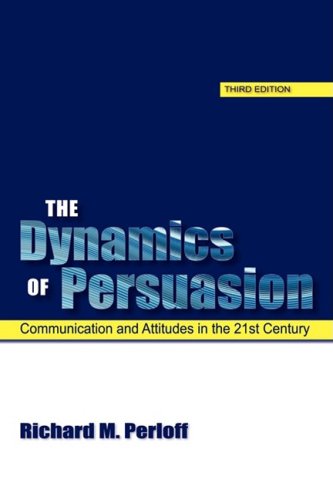 The Dynamics of Persuasion: Communication and Attitudes in the 21st ...