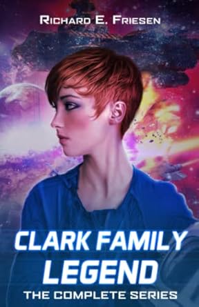 Clark Family Legend Complete Series: Six Sensational Space Opera ...