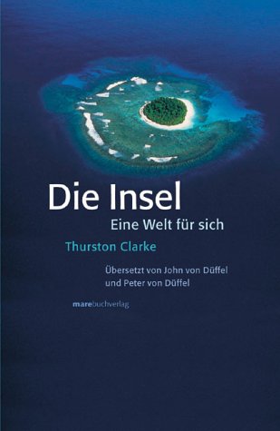 Die Insel: Eine Welt für sich : Clarke, Thurston, Düffel, John von ...
