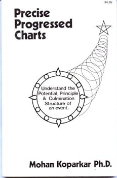 Precise Progressed Charts: Understand... book by Mohan Koparkar