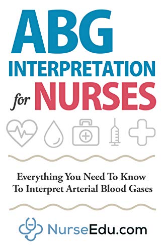ABG Interpretation for Nurses: Everything You Need To Know To Interpret ...
