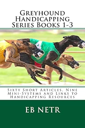 Greyhound Handicapping Series Books 1-3: Sixty Short Articles, Nine ...
