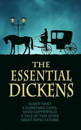 The Essential Dickens: A Tale of Two Cities, A Christmas Carol, Great ...