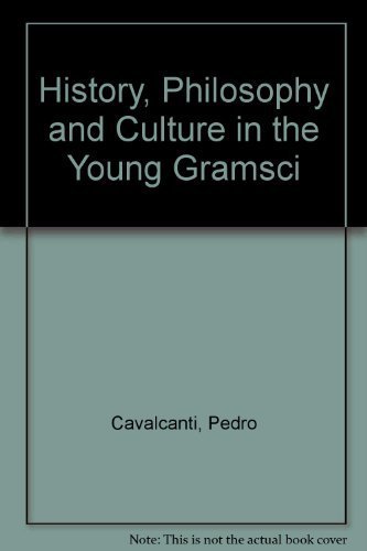 History, Philosophy and Culture in the Young Gramsci: Cavalcanti, Pedro ...
