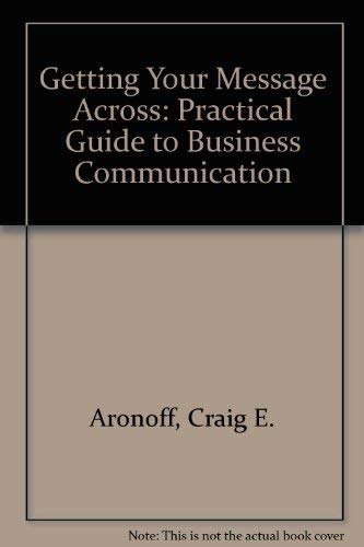 Getting Your Message Across: Practical Guide to Business Communication ...