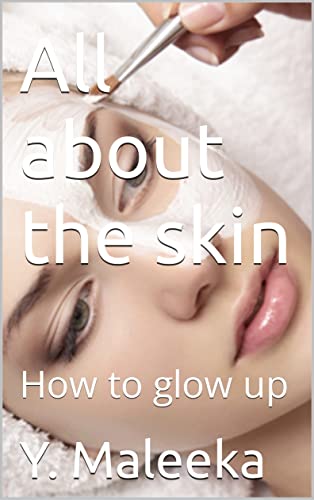 All about the skin : How to glow up eBook : Maleeka , Y.: Amazon.in ...
