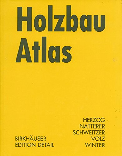 Holzbau Atlas : Herzog, Thomas, Natterer, Julius, Schweitzer, Roland ...