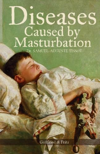 Diseases Caused by Masturbation: Tissot, Dr. Samuel-Auguste, Ruisdael ...