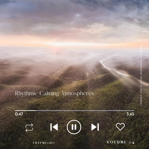 Rhythmic Calming Atmospheres - Finding Solace and Unwinding YourSelf ...