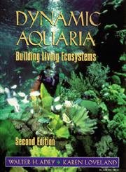 Dynamic Aquaria: Building Living Ecosystems : Adey, Walter H., Loveland ...