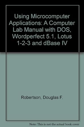 Using Microcomputer Applications: A Computer Lab Manual with DOS, Wordperfect 5.1, Lotus 1-2-3 ...