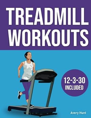 The Ultimate Treadmill Workout: Run Right, Hurt Less, and Burn More ...