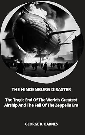 Amazon.co.jp: THE HINDENBURG DISASTER : The Tragic End Of The World’s ...