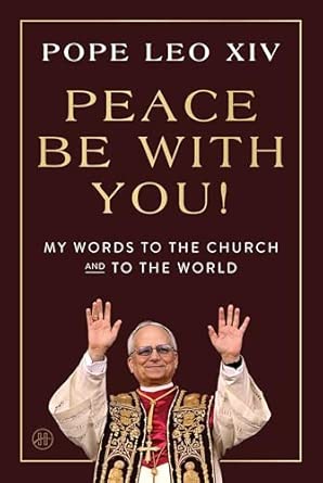 Peace Be with You!: My Words to the Church and to the World: Pope Leo ...