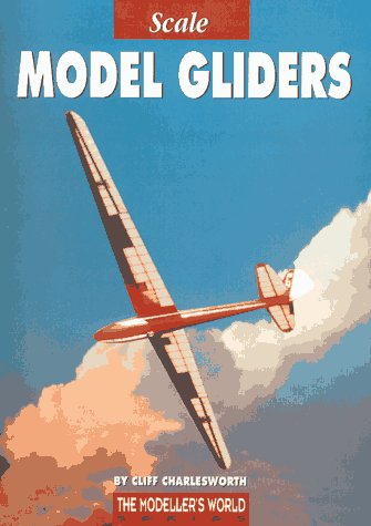 Scale Model Gliders (The modeller's world series): Amazon.co.uk: Cliff ...
