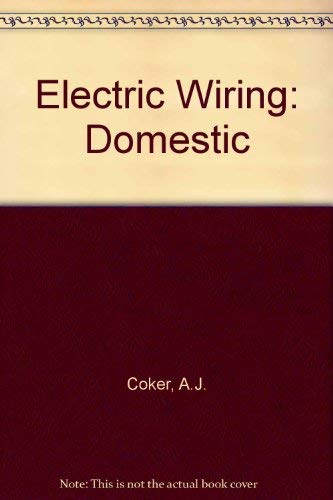 Electric Wiring: Domestic: A J Coker: 9780750601641: Amazon.com: Books
