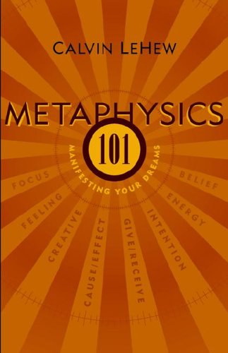 Metaphysics 101 Manifesting Your Dreams: Calvin LeHew: 9780943911113 ...