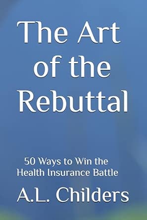The Art of the Rebuttal: 50 Ways to Win the Health Insurance Battle ...