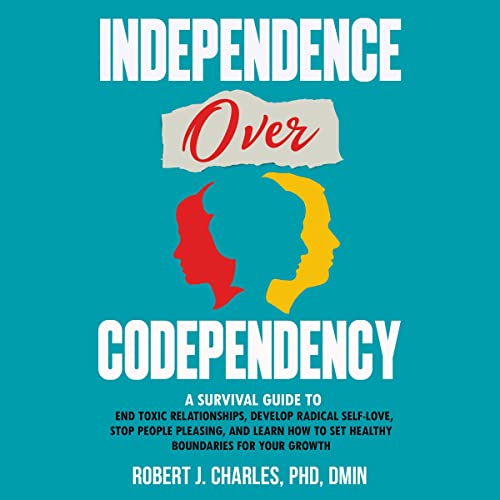 Amazon.com: Independence Over Codependency: A Survival Guide to End Toxic Relationships, Develop ...