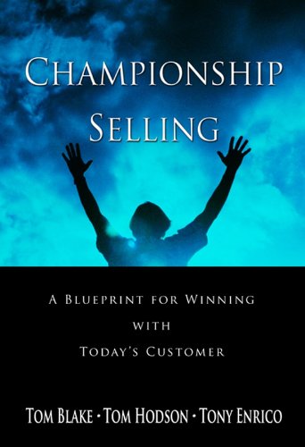 Championship Selling: A Blueprint for Winning With Today's Customer ...