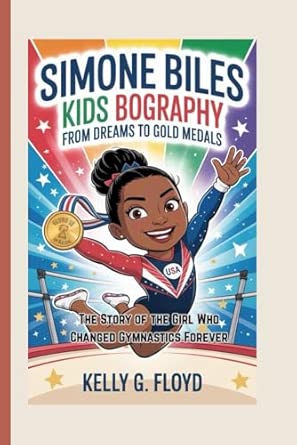 Simone Biles Kids Biography: From Dreams to Gold Medals - The Story of ...