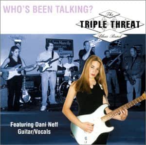 Dani Neff And The Triple Threat Blues Band - Who's Been Talking ...