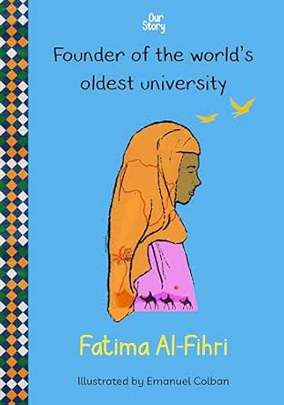 Fatima Al-Fihri: Founder of the world's oldest university (Our Story ...