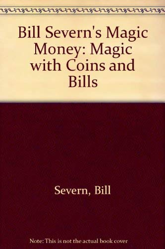 Bill Severn's Magic Money: Magic With Coins and Bills: Severn, Bill ...