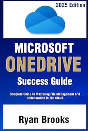 Microsoft OneDrive Success Guide: Complete Guide To Mastering Fie Management And Collaboration ...