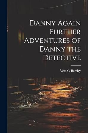 Danny Again Further Adventures of Danny the Detective : Barclay, Vera C ...
