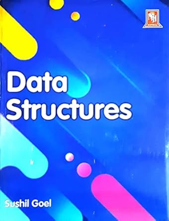 Data Structures By Sushil Goel for B.E. B.Tech. BCA M.Sc./B.Sc ...