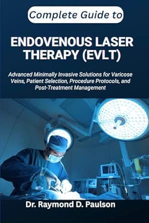 COMPLETE GUIDE TO ENDOVENOUS LASER THERAPY (EVLT): Advanced Minimally ...