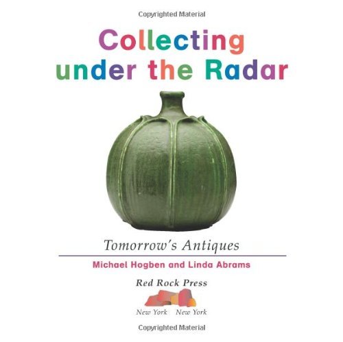 Collecting Under the Radar: Tomorrow's Antiques by Michael Hogben (1 ...
