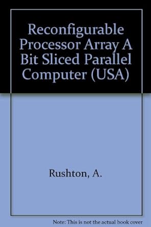 Reconfigurable Processor Array A Bit Sliced Parallel Computer (Usa): 9780256086034: Amazon.com ...