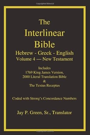 The Interlinear Bible: Hebrew-Greek-English, Vol. 4: New Testament ...