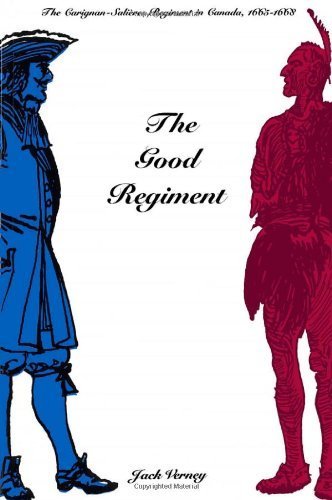 The Good Regiment: The Carignan Sali?es Regiment in Canada, 1665-1668 ...