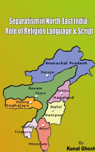 SEPARATISM IN NORTH EAST INDIA: ROLE OF LANGUAGE, RELIGION AND SCRIPT ...