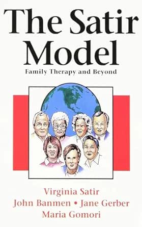 The Satir Model: Transformative Applications in Therapy, Organizations ...