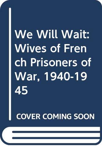 We Will Wait: Wives of French Prisoners of War, 1940-1945: Fishman ...